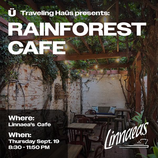 RAINFOREST CAFE @ LINNAEAS (21+)
